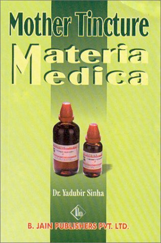 Mother Tincture Materia Medica by Dr. Yadubir Sinha | Goodreads
