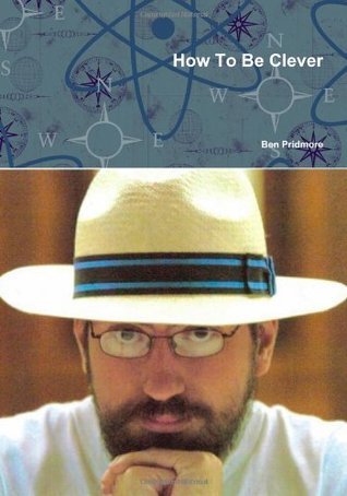 How To Be Clever by Ben Pridmore | Goodreads