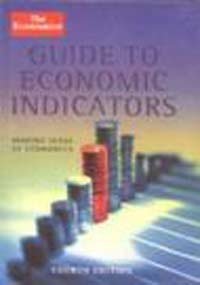 The Economist Guide to Economic Indicators: Making Sense of Economics ...