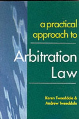 A Practical Approach to Arbitration Law by Andrew G. Tweeddale | Goodreads