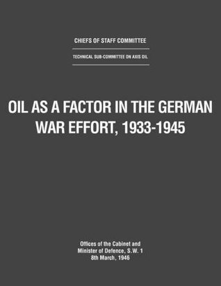 Oil as a Factor in the German War Effort, 1933-1945 by UK Government ...