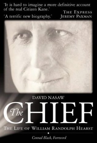 The Chief: The Life of William Randolph Hearst - The Rise and Fall of ...
