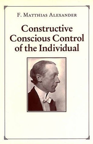 Constructive Conscious Control of the Individual by Frederick Matthias ...