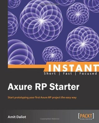 Instant Axure RP Starter by Amit Daliot | Goodreads
