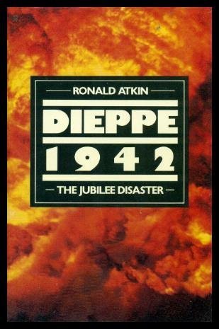 Dieppe 1942: The Jubilee disaster by Ronald Atkin | Goodreads