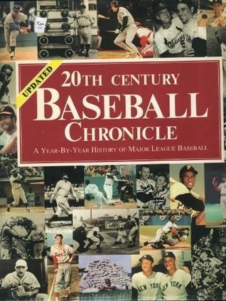 20th Century Baseball Chronicle: A Year-By-Year History of Major League ...