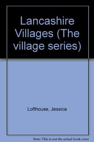Lancashire villages (The village series) by Jessica Lofthouse | Goodreads