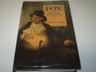 Fox: The Life of Charles James Fox by Stanley Ayling | Goodreads