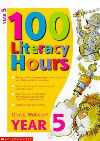100 Literacy Hours Year 5 by Chris Webster | Goodreads