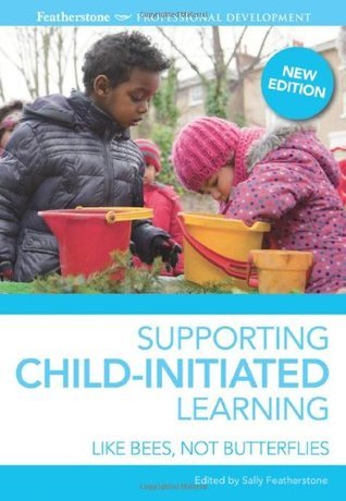 Supporting Child-initiated Learning: Like Bees, Not Butterflies by ...
