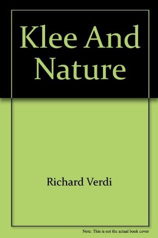 Klee and Nature by Richard Verdi | Goodreads