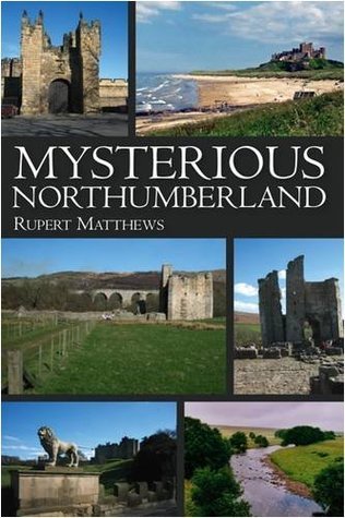 Mysterious Northumberland by matthews-rupert | Goodreads