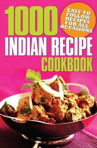 1000 Indian Recipe Cookbook by Arcturus Publishing Ltd | Goodreads
