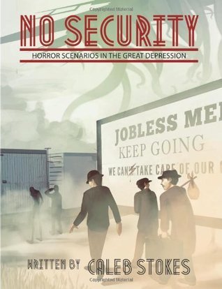 No Security: Horror Scenarios in the Great Depression by Caleb Stokes ...