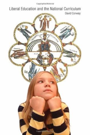 Liberal Education & the National Curriculum by David Conway | Goodreads