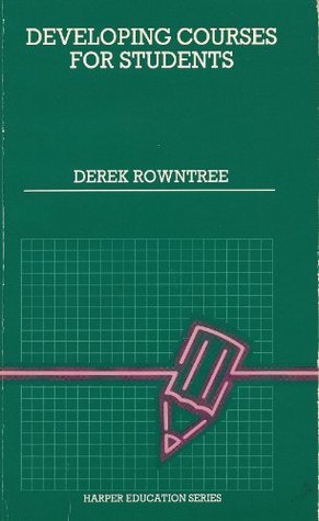Developing Courses For Students by Derek Rowntree | Goodreads