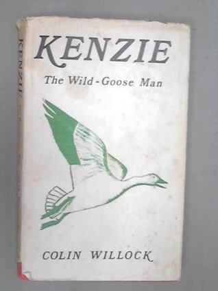Kenzie: The Wild-Goose Man by Colin D. Willock | Goodreads
