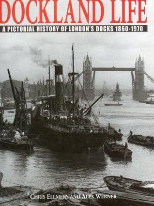 Dockland Life: A Pictorial History of London's Docks 1860-1970 by Chris ...