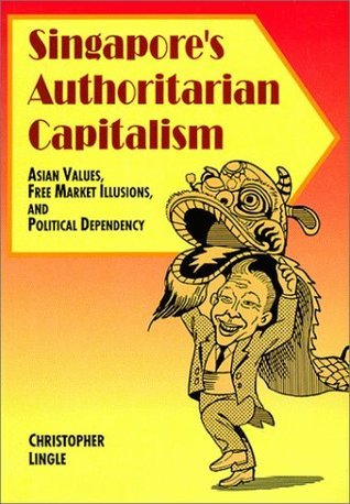 Singapore's Authoritarian Capitalism, Asian Values, Free Market ...