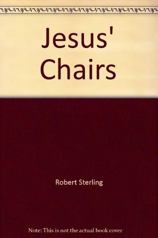 Jesus' Chairs by Robert Sterling | Goodreads