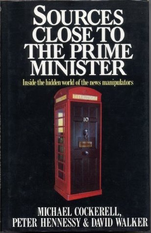 SOURCES CLOSE TO THE PRIME MINISTER by Michael Cockerell | Goodreads