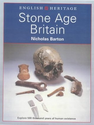Stone Age Britain: (English Heritage Series) by Nicholas Barton | Goodreads