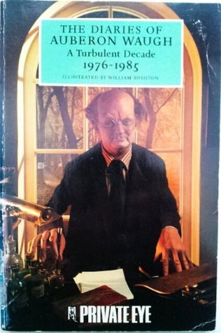 The Diaries of Auberon Waugh: 1976-1985 : A Turbulent Decade by William ...