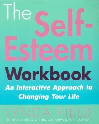 The Self-Esteem Work Book : An Interactive Approach to Changing Your ...