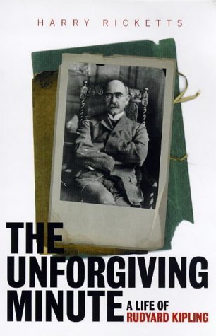 The Unforgiving Minute: A Life of Rudyard Kipling by Harry Ricketts ...