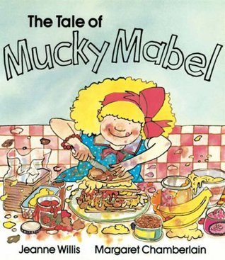 The Tale of Mucky Mabel by Jeanne Willis | Goodreads