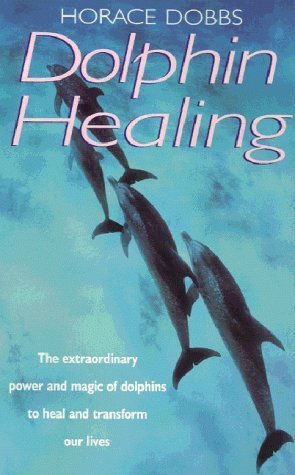 Dolphin Healing: The Extraordinary Power and Magic of Dolphins to Heal ...