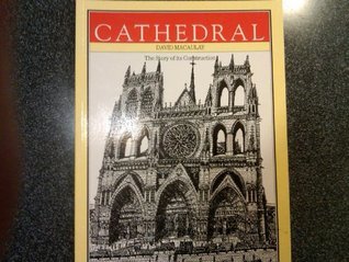 Cathedral: The Story of Its Construction by David Macaulay | Goodreads