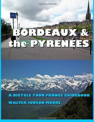 Bordeaux & the Pyrenees: A Bicycle Your France Guidebook by Walter ...