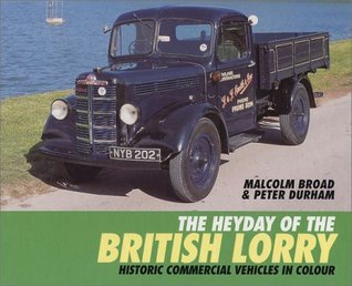 The Heyday of the British Lorry: Historic Commercial Vehicles in Colour ...