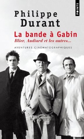 La bande à Gabin : Blier, Audiard et les autres by Philippe Durant ...