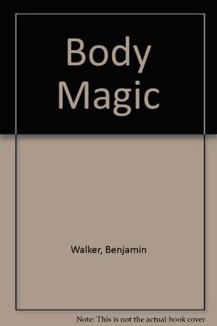 Body Magic: an encyclopaedia of esoteric man by Benjamin Walker | Goodreads