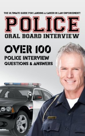 Police Oral Board Interview: Over 100 Police Interview Questions ...