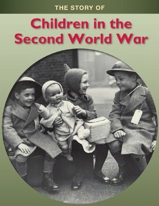 The Story of Children in the Second World War by Jane Shuter | Goodreads