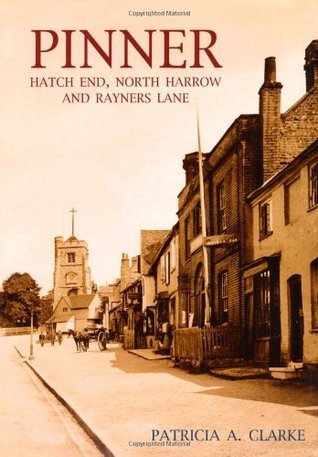 Pinner, Hatch End, North Harrow and Rayners Lane by Patricia A. Clarke ...