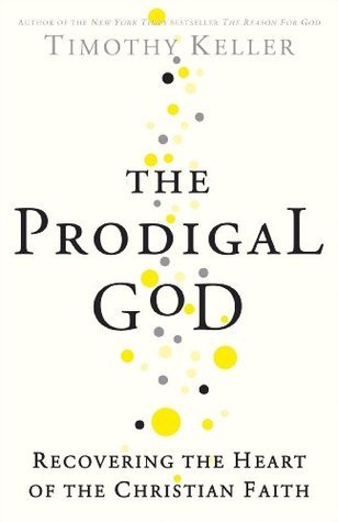 The Prodigal God by Timothy J. Keller | Goodreads