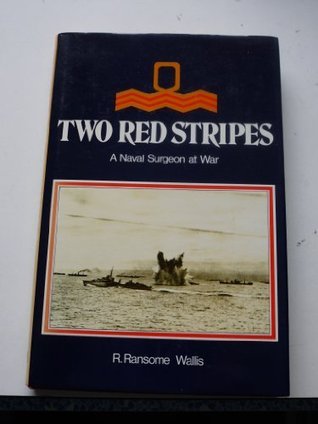 Two red stripes;: A naval surgeon at war by Ralph Ransome Wallis ...