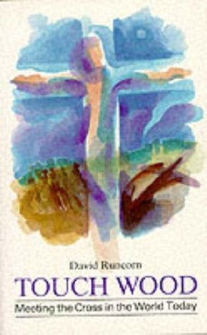 TOUCH WOOD meeting the Cross in the world today by David Runcorn ...