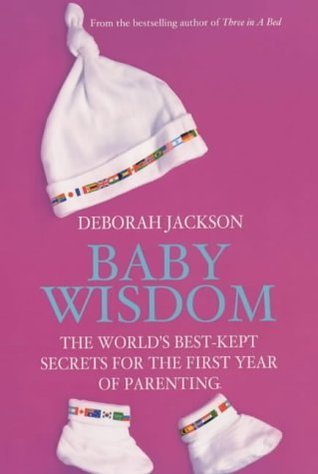 Baby Wisdom: The World's Best-kept Secrets for the First Year of ...