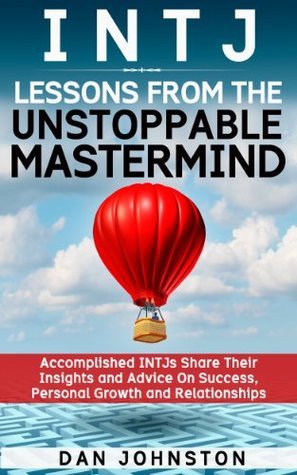 INTJ Lessons From The Unstoppable Mastermind: Accomplished INTJs Share ...