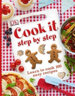 Cook it step by step: Learn to cook 100 easy recipes by Carrie Love ...