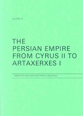 The Persian Empire From Cyrus II to Artaxerxes I by Maria Brosius ...