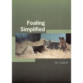 Foaling Simplified by Sue Caldwell | Goodreads