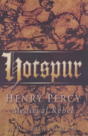Hotspur: Henry Percy - Medieval Rebel by Andrew W. Boardman | Goodreads