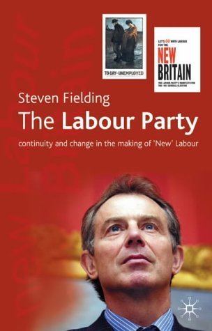 Labour Party: Continuity and Change in the Making of 'New' Labour by ...
