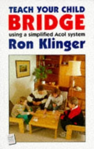 Teach Your Child Bridge: Using a Simplified Acol System by Ron Klinger ...